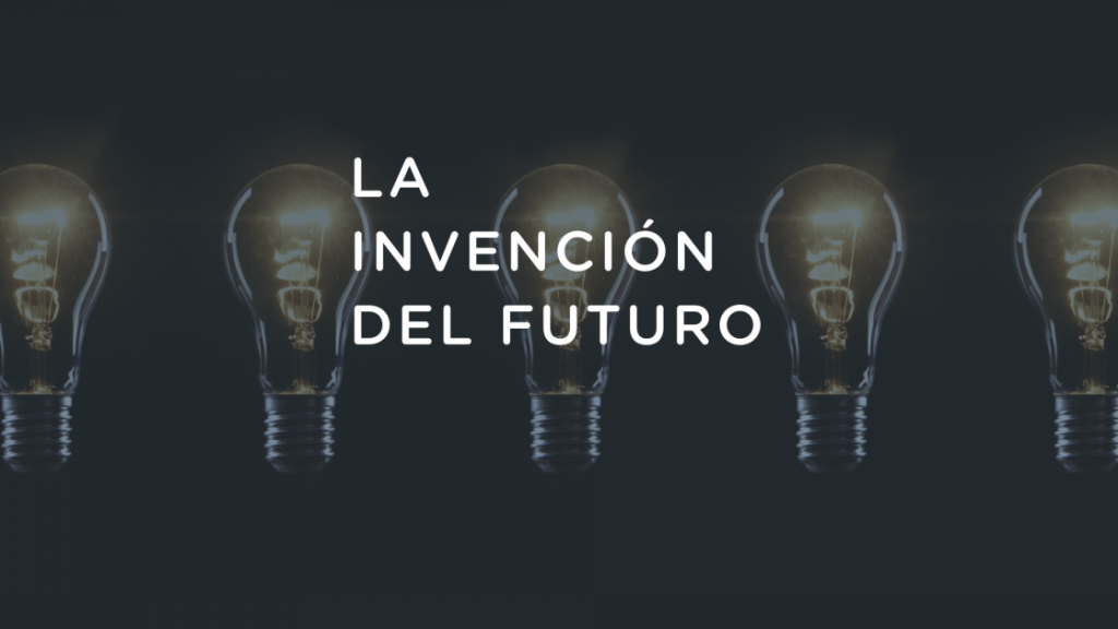 La invención del futuro – 18 de noviembre 2019