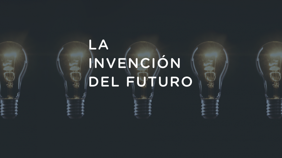 La invención del futuro – 27 de noviembre 2019