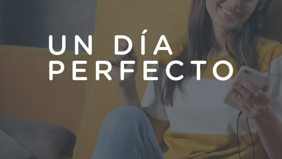 Un Día Perfecto – 04 de marzo de 2021