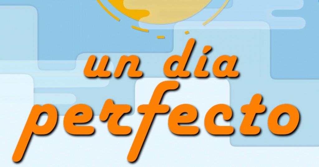 Un Día Perfecto – 19 de febrero 2019